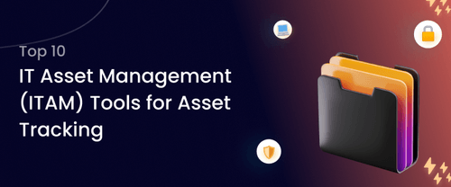 Top 10 IT Asset Management (ITAM) Tools for Asset Tracking (2025 Guide)