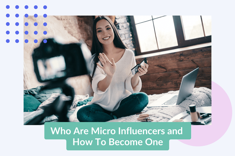 Who Are Micro Influencers and How to Become One: A Complete Guide