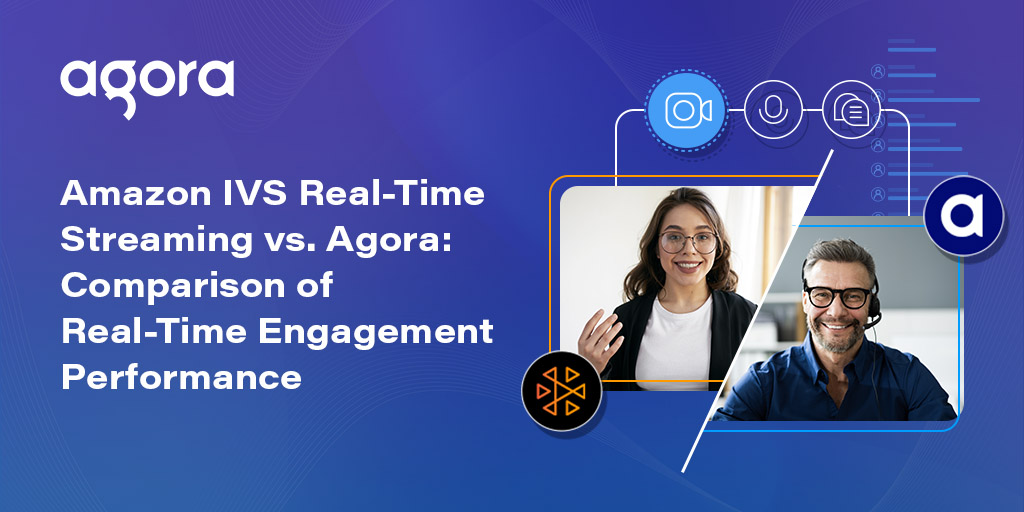 Amazon IVS Real-Time Streaming vs. Agora: Comparison of Real-Time Engagement Performance