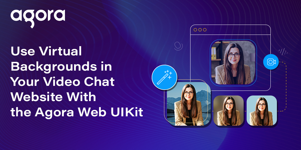 Use Virtual Backgrounds in your Video Chat Website with the Agora Web UIKit