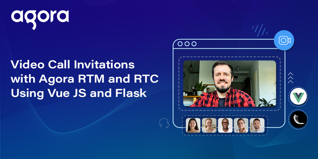 Video Call Invitations with Agora RTM and RTC Using Vue JS and Flask