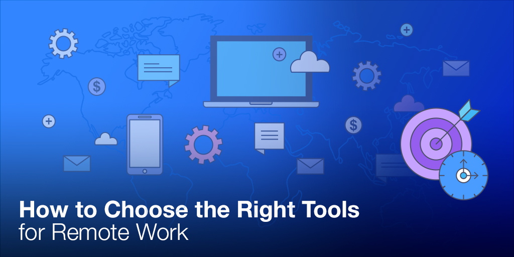 How to Choose the Right Tools to Work Remote