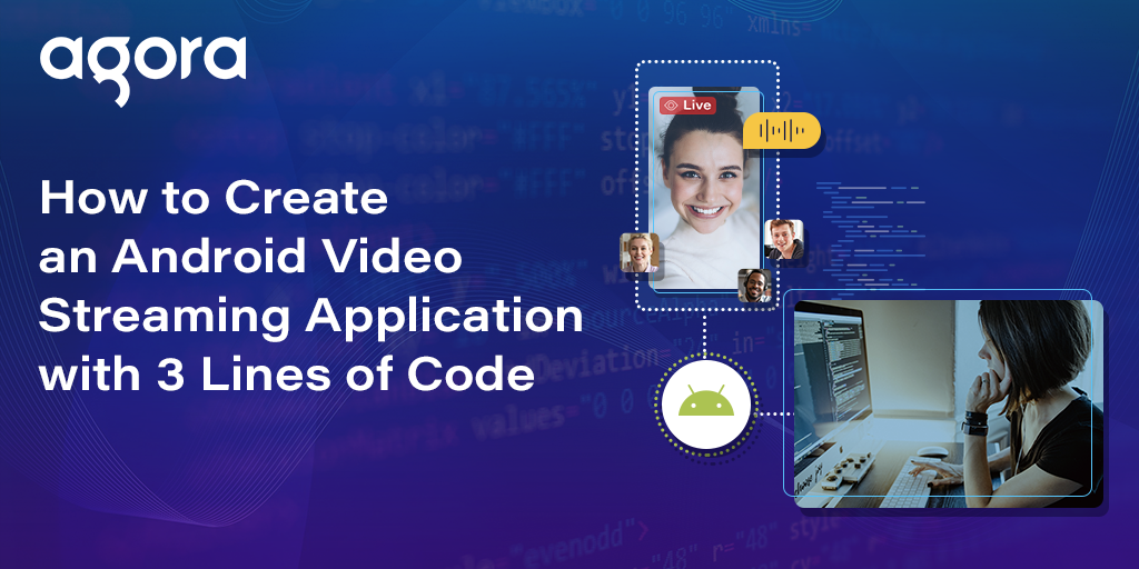 Creating an Android Video Streaming Application with Three Lines of Code