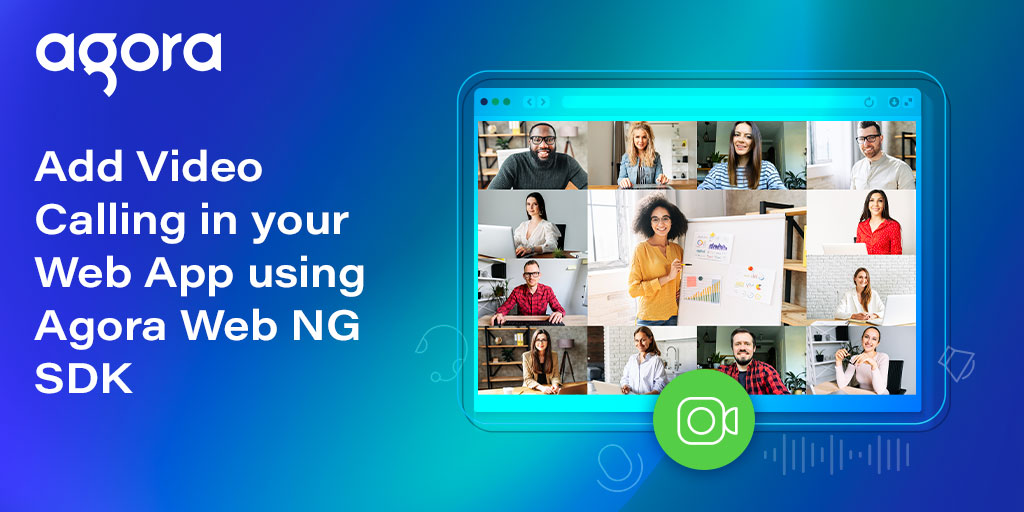 Add Video Calling in Your Web App Using the Agora Web NG SDK