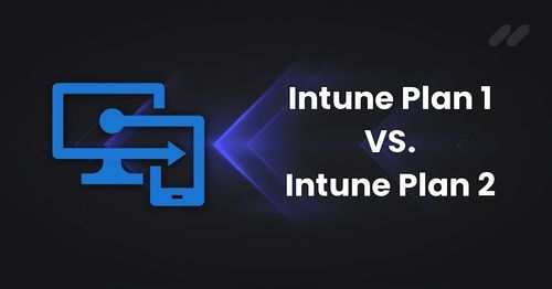 Intune Plan 1 Versus Intune Plan 2