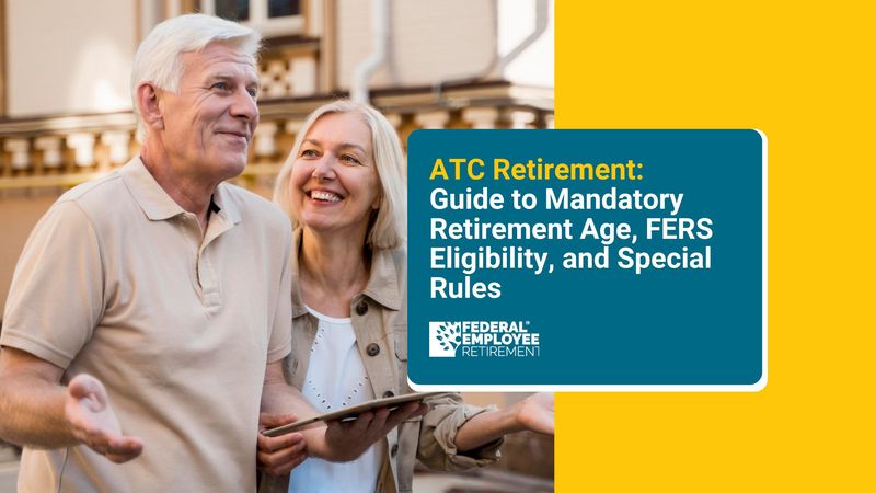 ATC Retirement: Mandatory Retirement Age, FERS Rules & Eligibility