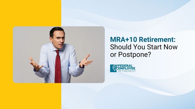 MRA+10 Retirement: A Federal Employee’s Guide from the Field