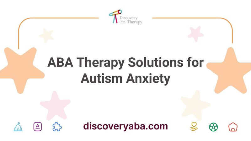 ABA Therapy Solutions for Autism Anxiety | Discovery ABA