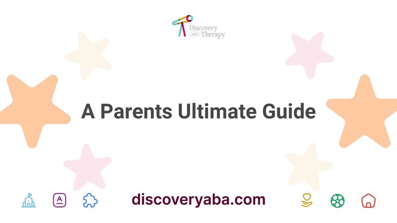 A Parents Ultimate Guide | Discovery ABA