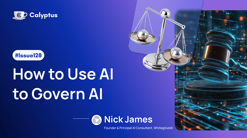 Issue 128: How to Use AI to Govern AI Ft. Nick James, Founder ...