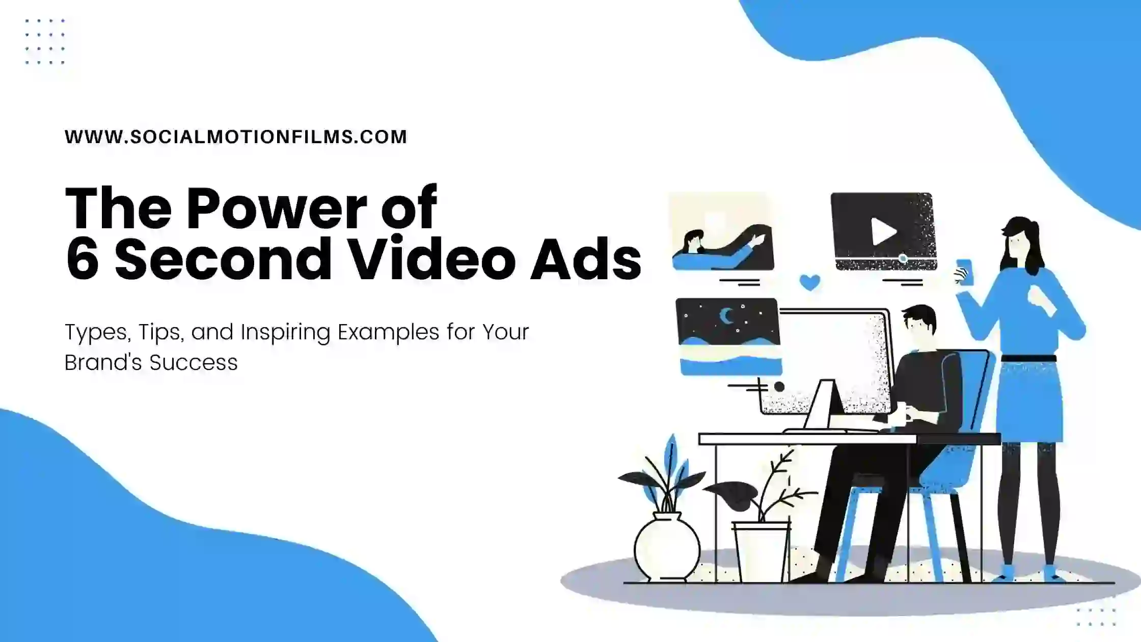 The Power of 6-Second Video Ads: Types and Inspiring Examples | Social ...