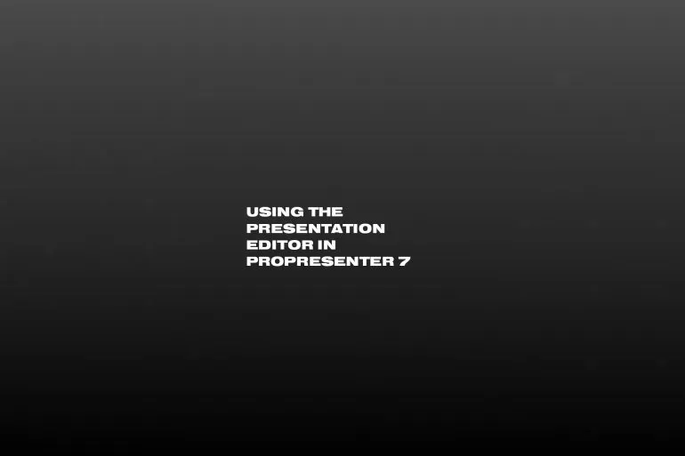 Using the Presentation Editor in ProPresenter 7 | Renewed Vision Blog