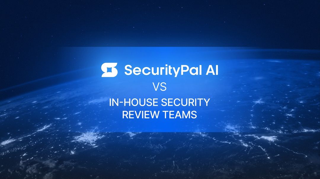 SecurityPal vs. In-house Security Review Teams: A Cost-Benefit Analysis