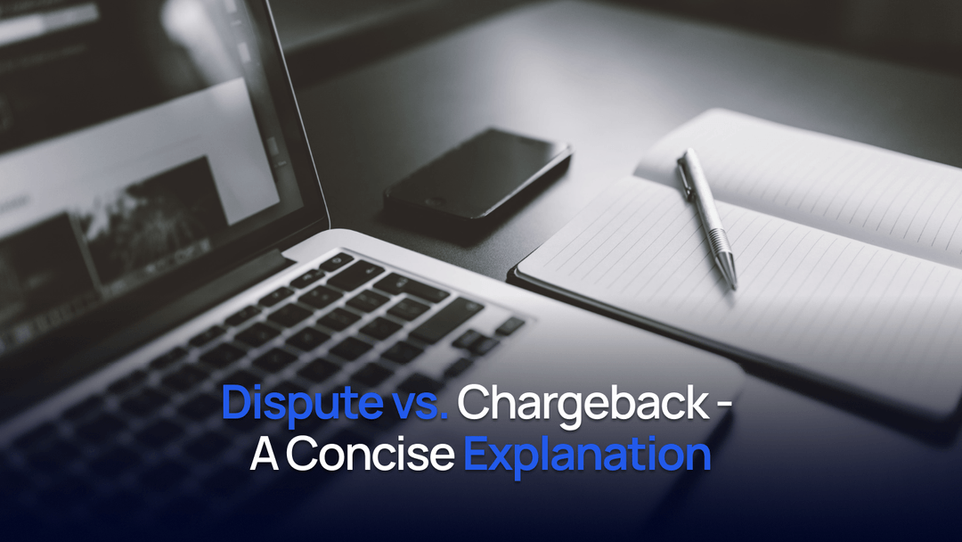 Dispute vs. Chargeback: Differences Explained