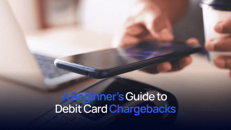 A Beginner’s Guide to Debit Card Chargebacks