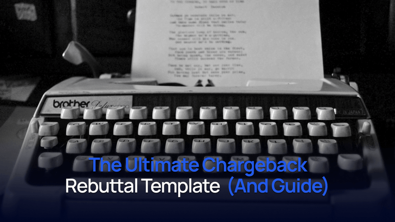 The Ultimate Chargeback Rebuttal Template (And Guide)