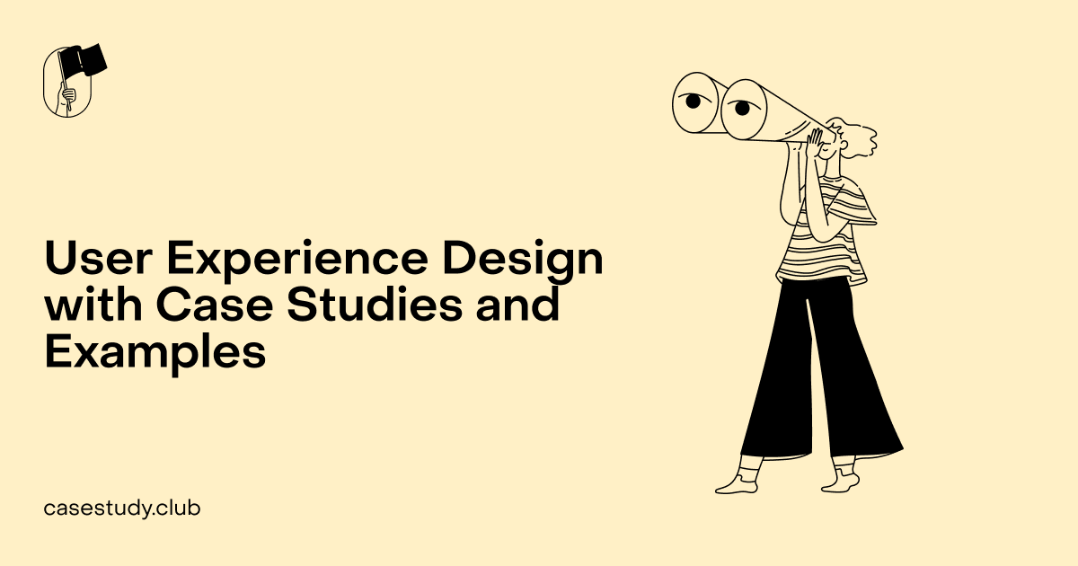 User Experience Design with Case Studies and Examples