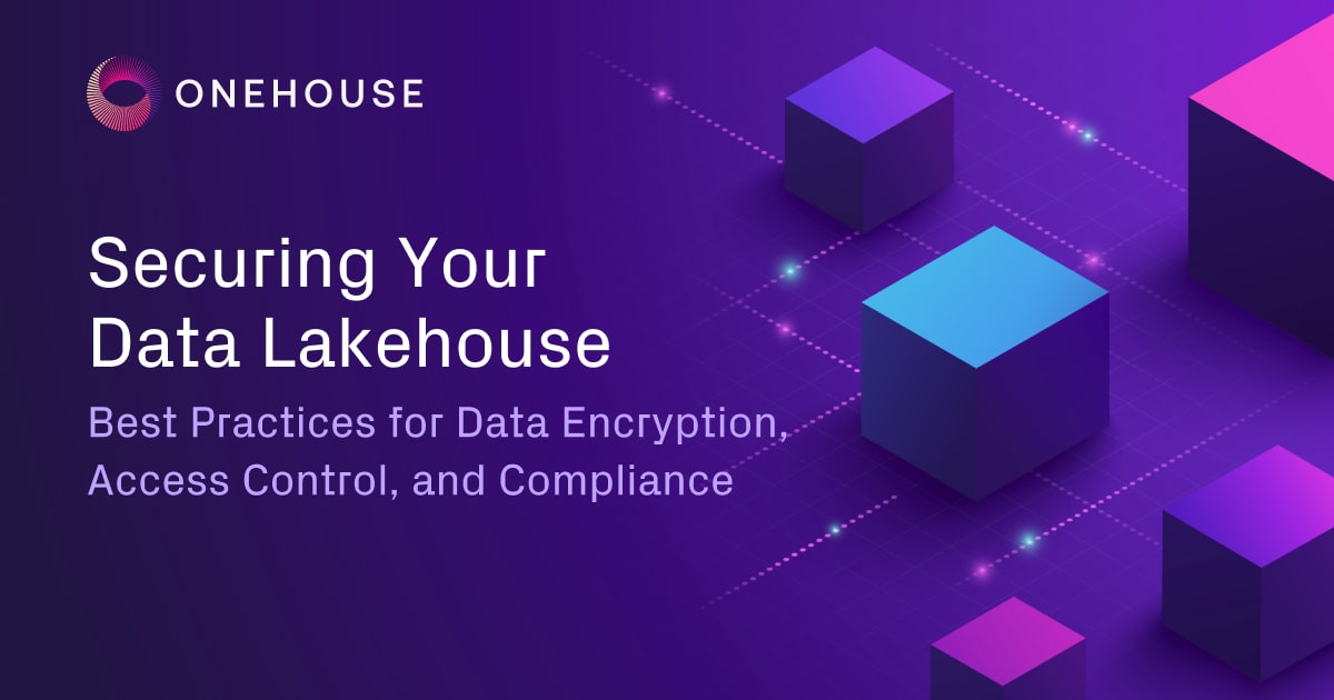 Securing Your Data Lakehouse: Best Practices for Data Encryption, Access Control, and Compliance