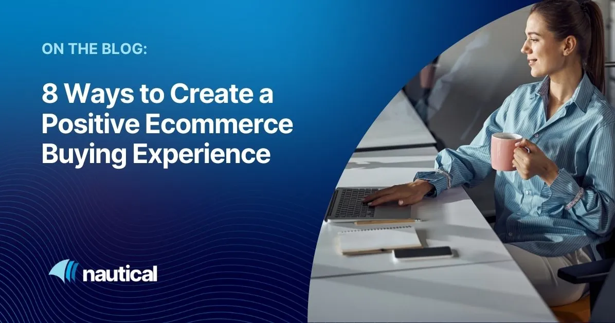 8 Ways to Create a Positive Ecommerce Customer Experience