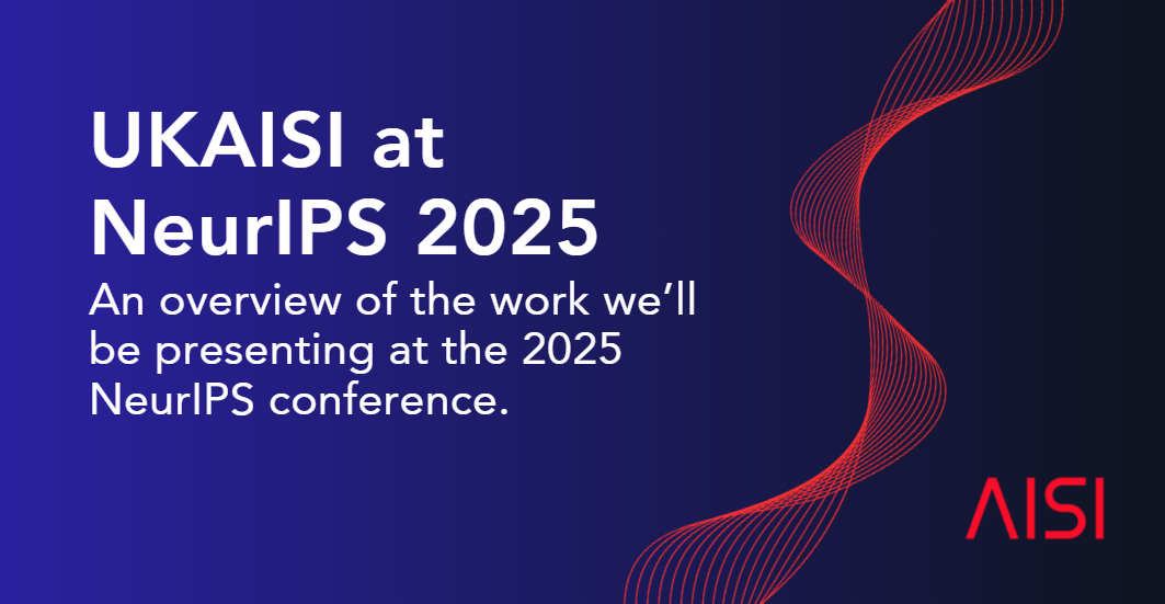UKAISI at NeurIPS 2025 | AISI Work