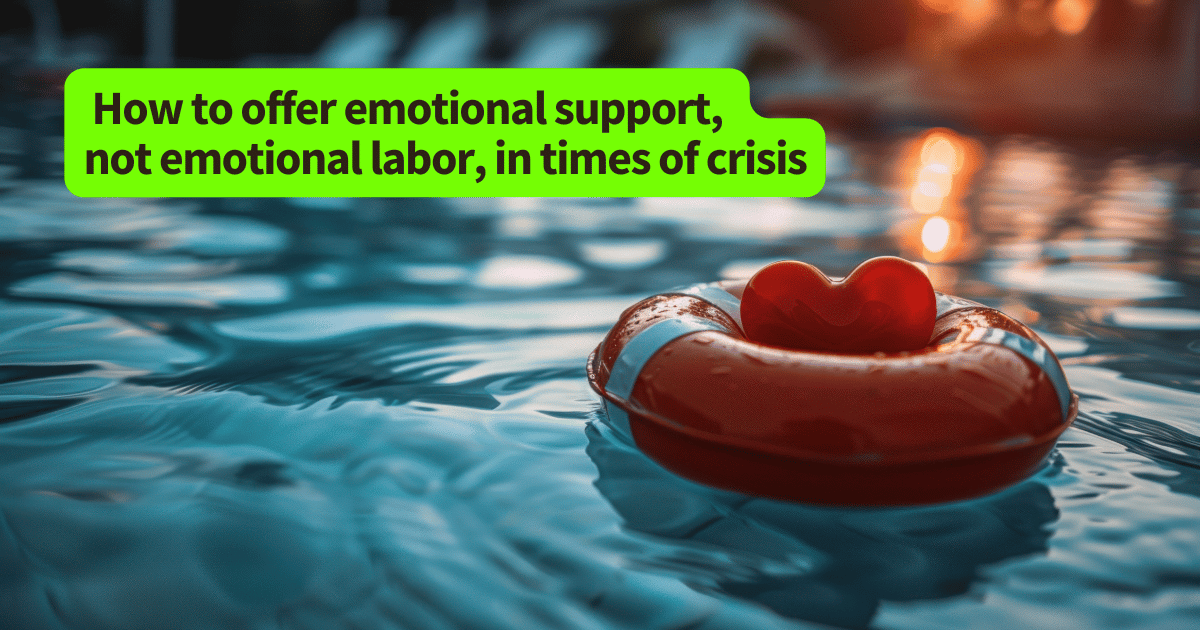 Providing emotional support, not emotional labor, in a time of crisis