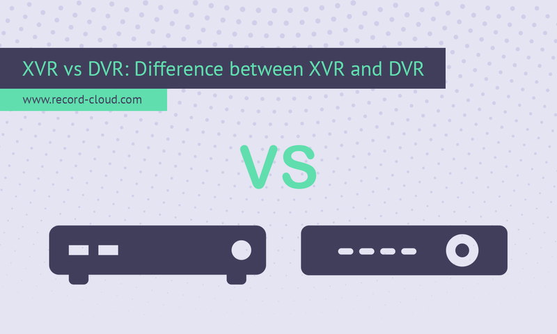 XVR vs DVR: Difference between XVR and DVR