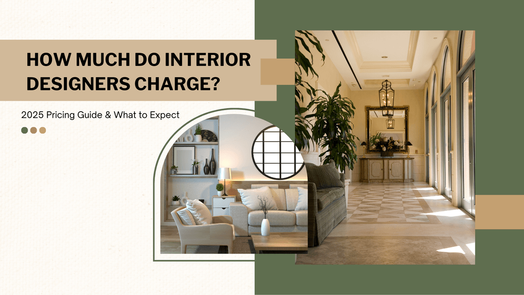 How Much Do Interior Designers Charge? 2025 Pricing Guide & What to Expect