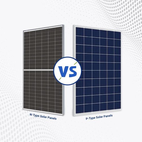 N-Type VS. P-Type Solar Panels: Which One Should You Choose?