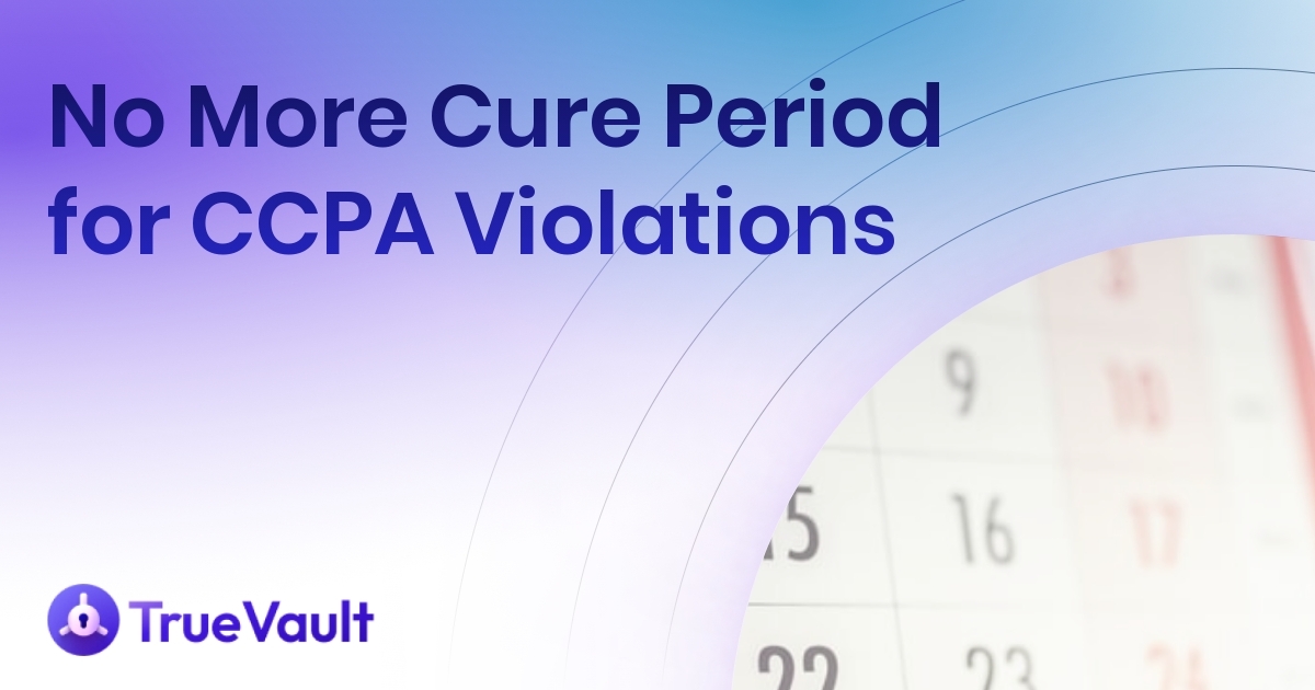 TrueVault | No More Cure Period for CCPA Violations