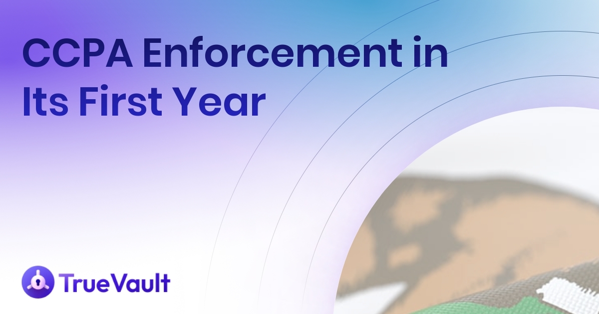 TrueVault | CCPA Enforcement in Its First Year