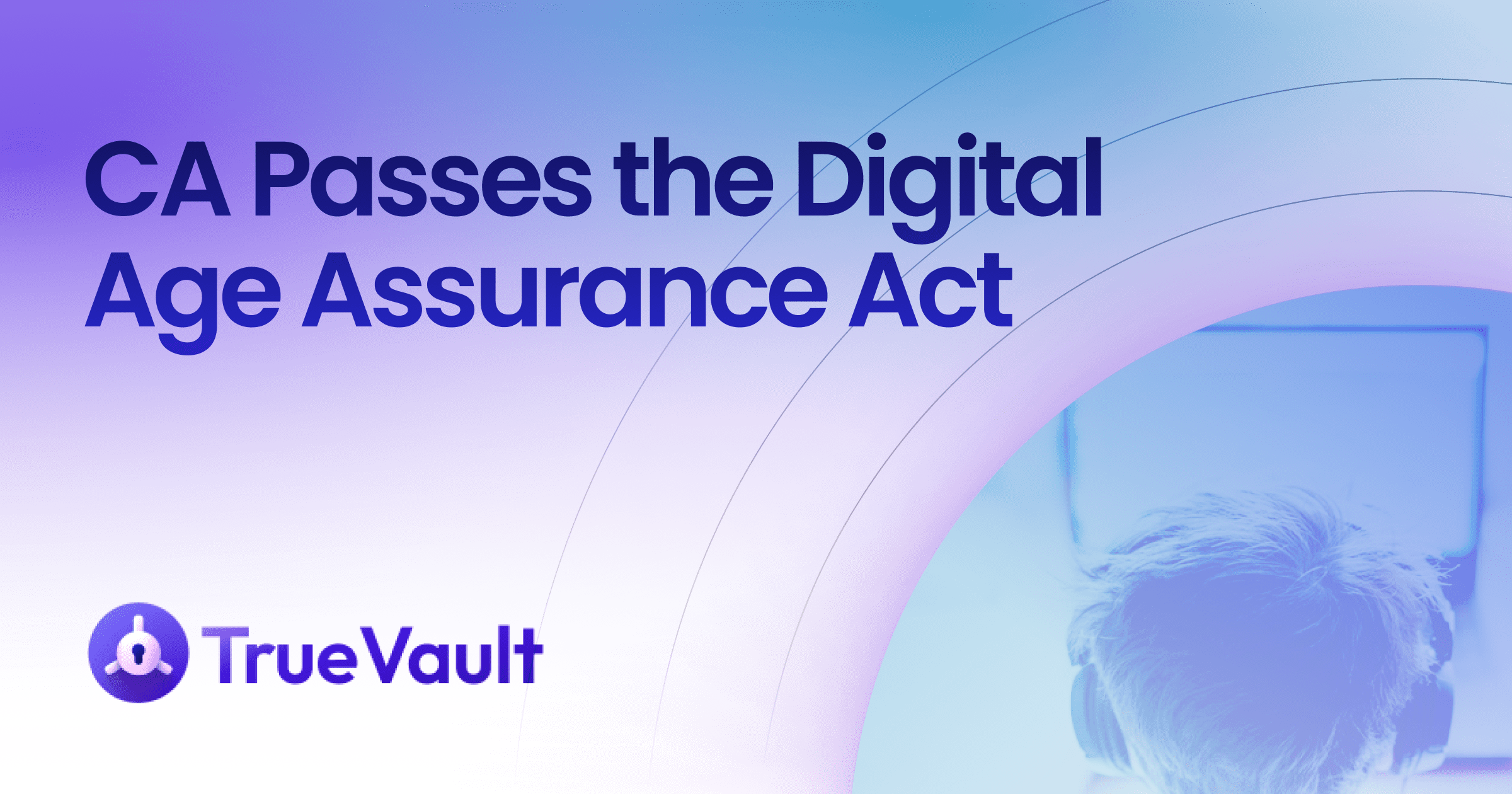 TrueVault | The California Digital Age Assurance Act