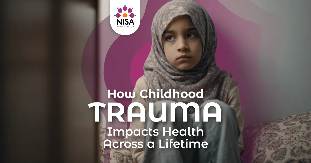 Nisa Foundation - How Childhood Trauma Impacts Health Across a Lifetime
