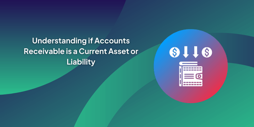 Understanding if Accounts Receivable is a Current Asset or Liability