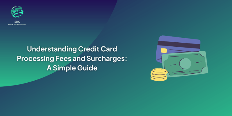 Understanding Credit Card Processing Fees and Surcharges: A Simple Guide