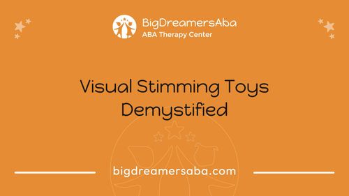 Visual Stimming Toys Demystified - Big Dreamers ABA