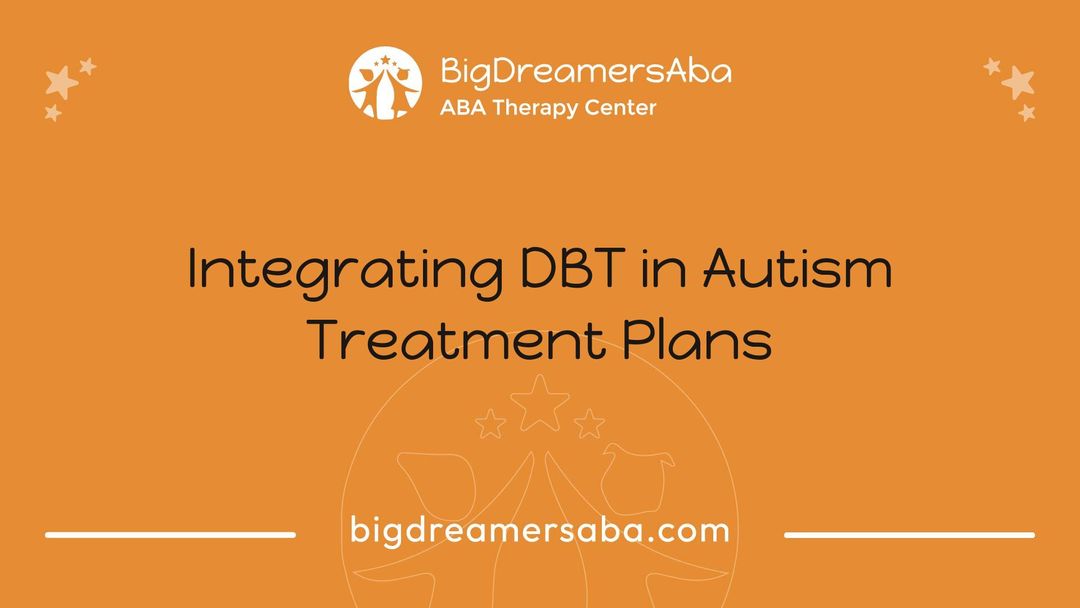 Integrating DBT in Autism Treatment Plans - Big Dreamers ABA
