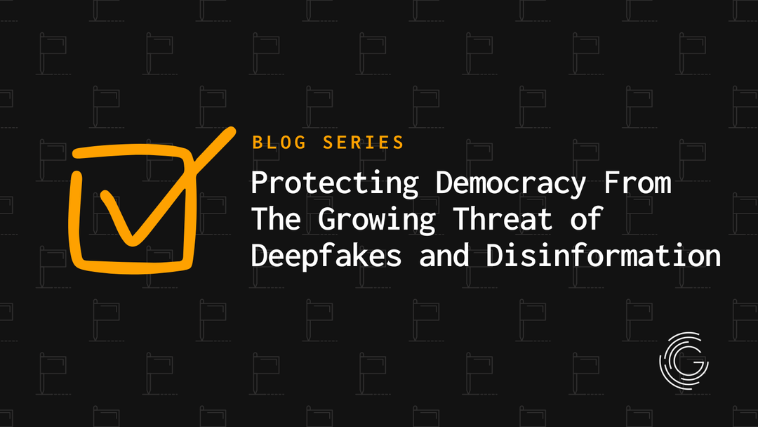 Protecting Democracy From The Growing Threat of Deepfakes and ...