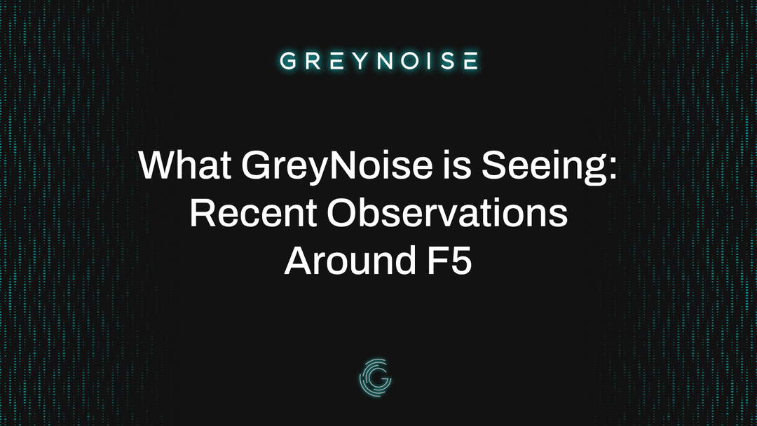 GreyNoise’s Recent Observations Around F5