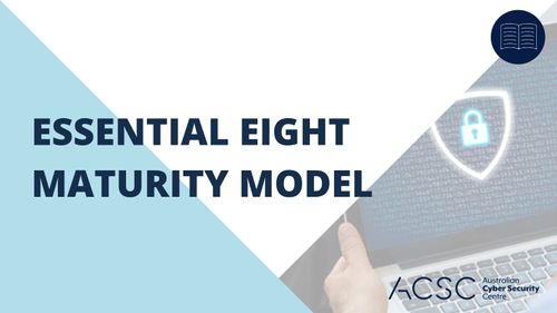 All You Need To Know About The Essential Eight Maturity Model