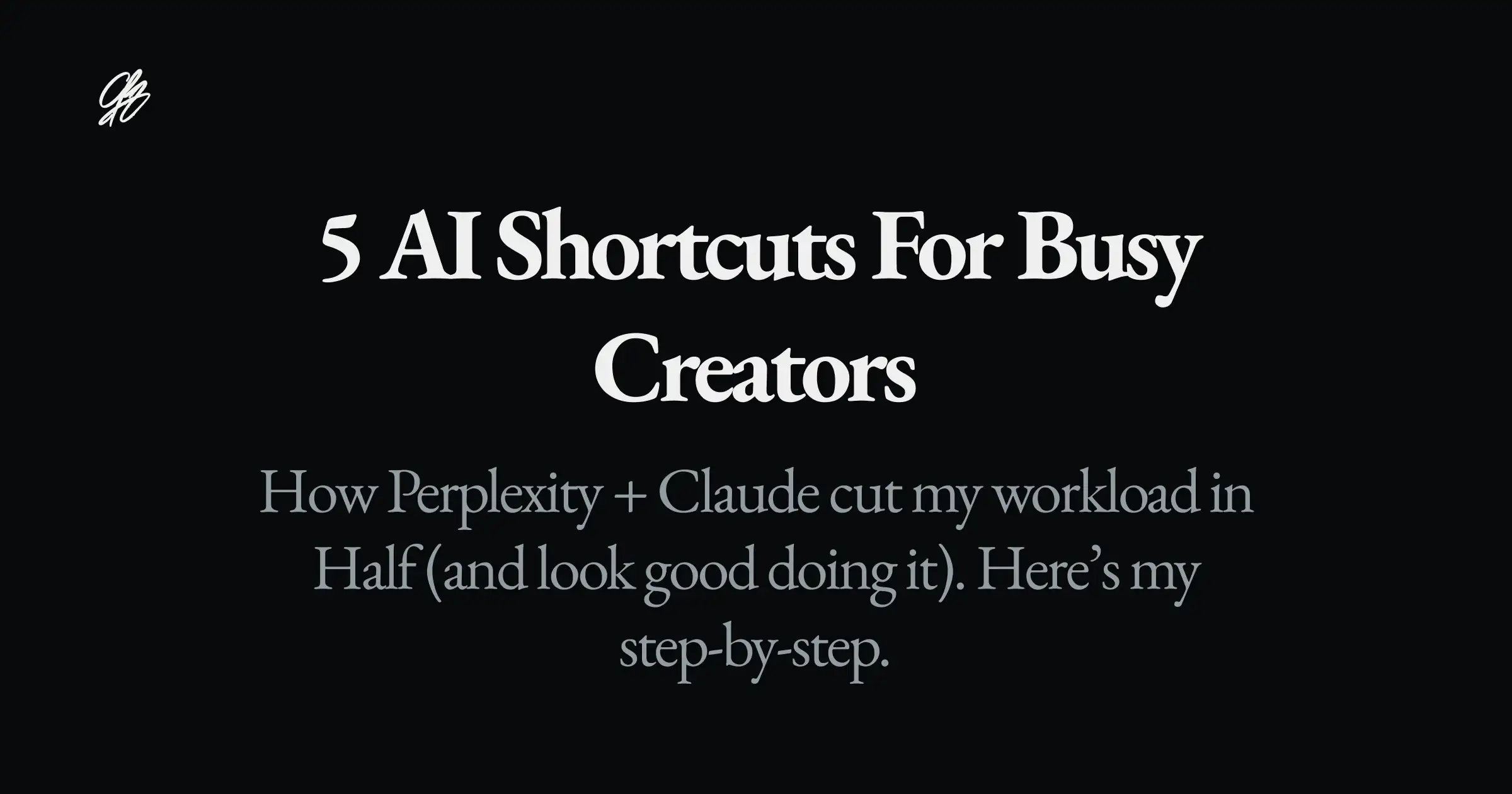 5 AI Shortcuts for Busy Creators - Charafeddine