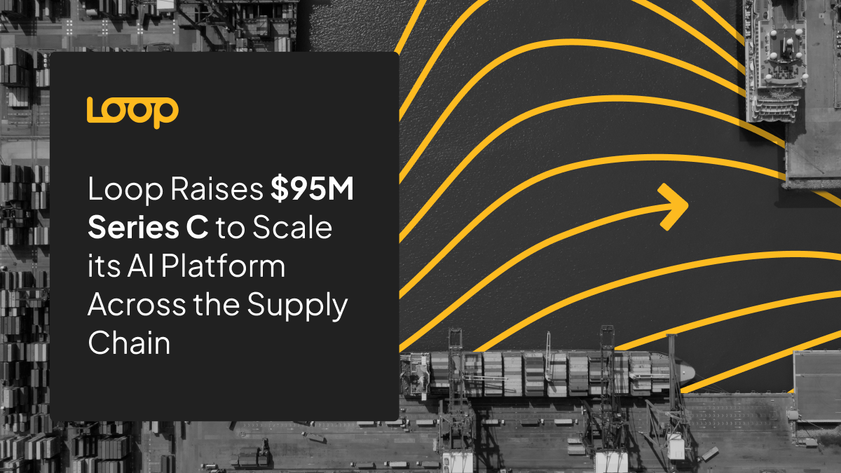 Loop Raises $95M Series C to Scale Its AI Platform Across the Supply ...