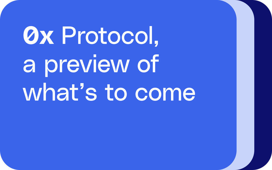 0x Protocol, a preview of what’s to come