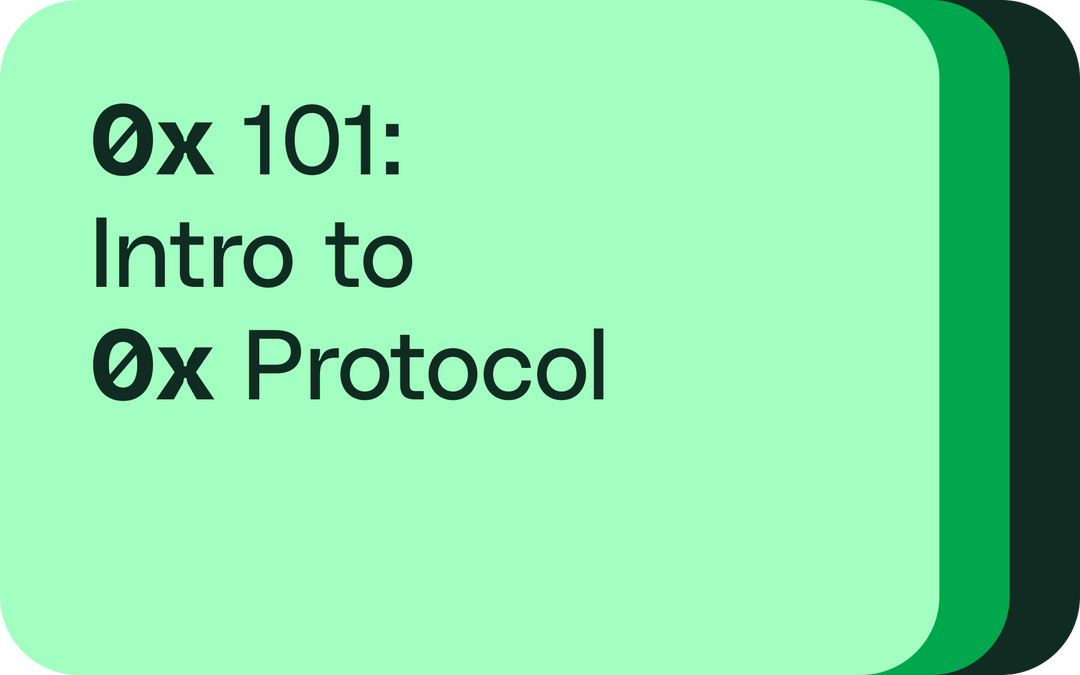 0x 101: Intro to 0x Protocol