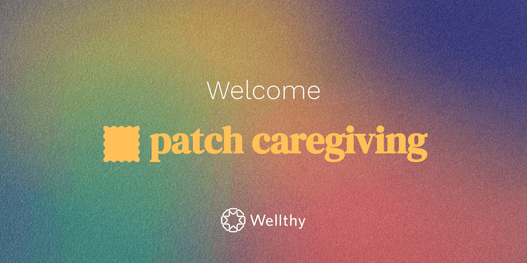 Wellthy acquires Patch Caregiving | The Wellthy Blog