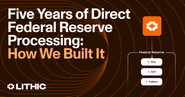 Five Years of Direct Federal Reserve Processing: How We Built It | Lithic