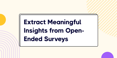 Step-by-Step Guide: How to Extract Meaningful Insights from Open-Ended ...