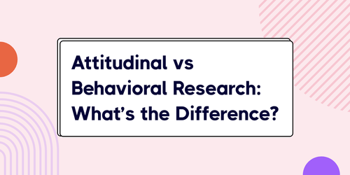 Attitudinal vs Behavioral Research: What’s the Difference? | Looppanel