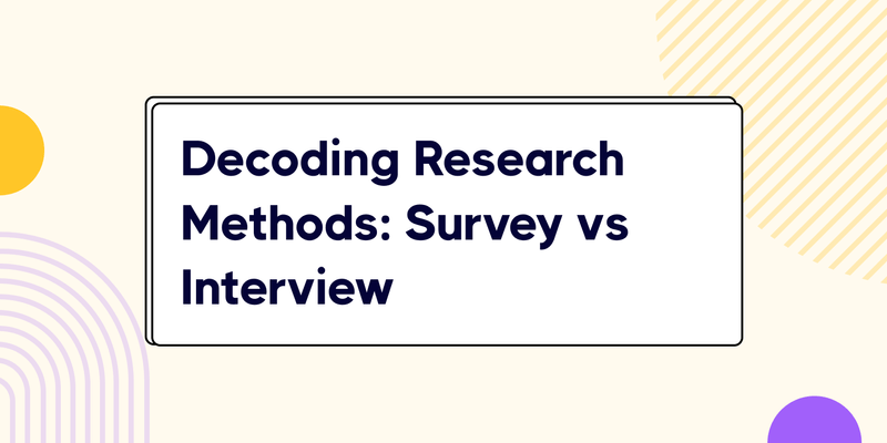 Decoding Research Methods: Survey vs Interview | Looppanel