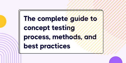 The complete guide to concept testing process, methods, and best ...