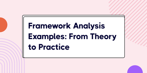 Framework Analysis Examples: From Theory to Practice | Looppanel